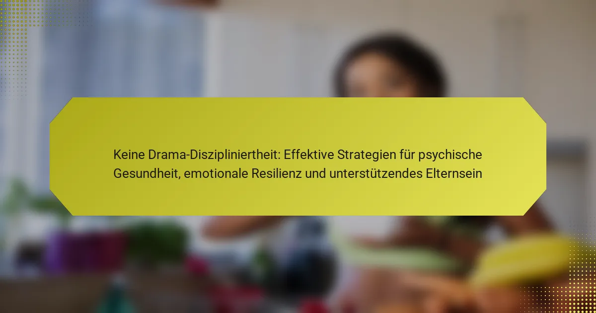 No Drama Discipline: Strategien für emotionale Resilienz & Erziehung
