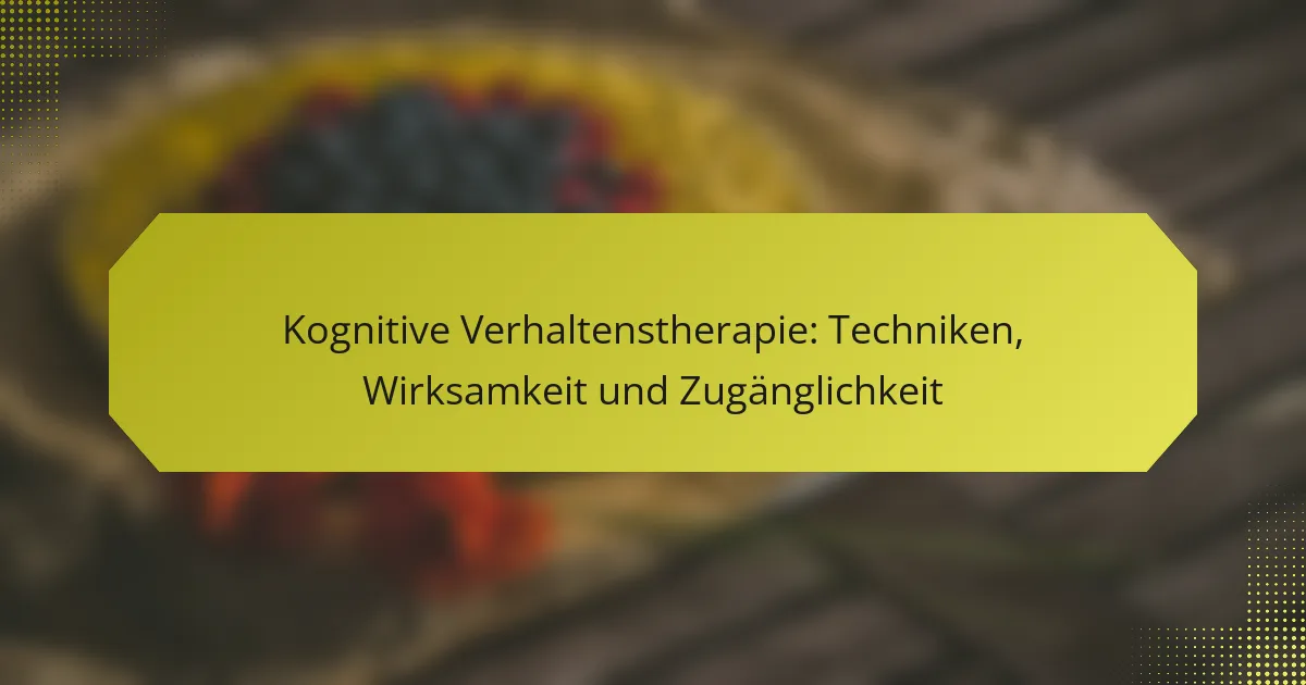 Kognitive Verhaltenstherapie: Techniken, Wirksamkeit & Zugänglichkeit
